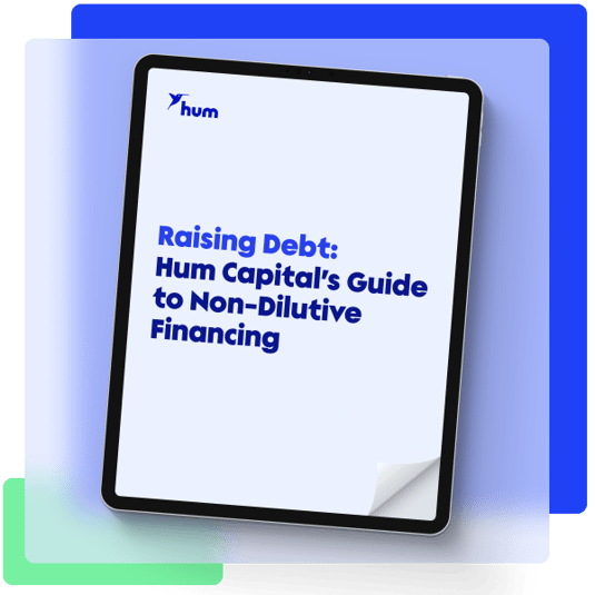Raising Debt: Hum Capital’s Guide to Non-Dilutive Financing